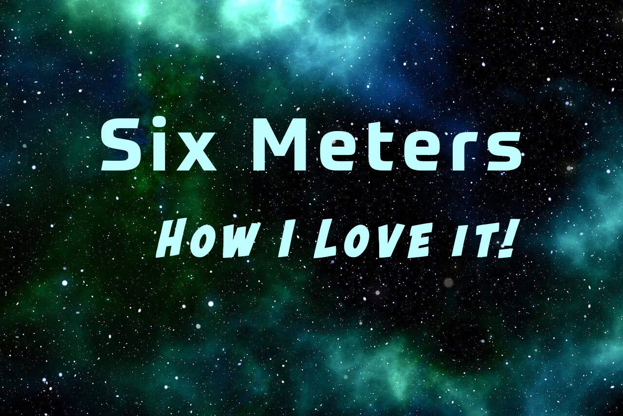 Six Meters — How I Love It! | K5ND